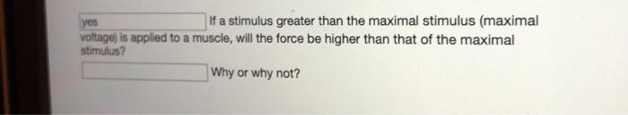 Solved yes If a stimulus greater than the maximal stimulus | Chegg.com