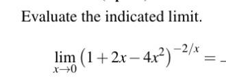Solved Evaluate the indicated limit. limx→0(1+2x−4x2)−2/x= | Chegg.com