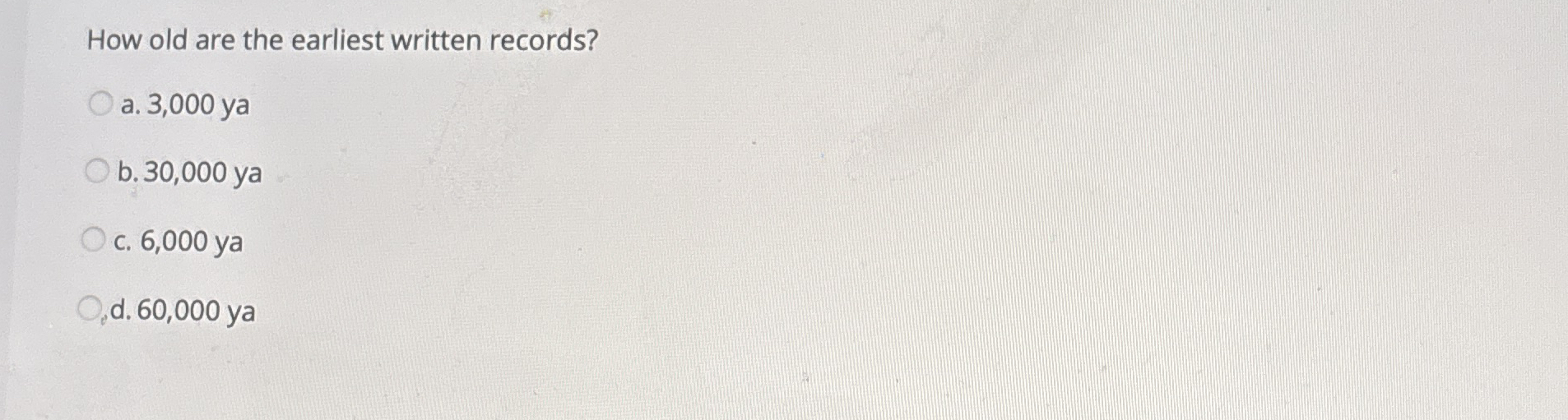 Solved How old are the earliest written records?a. 3,000 | Chegg.com