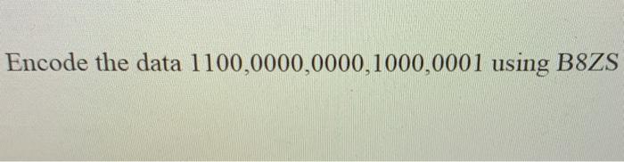 Solved Encode The Data 11000000000010000001 Using B8zs 