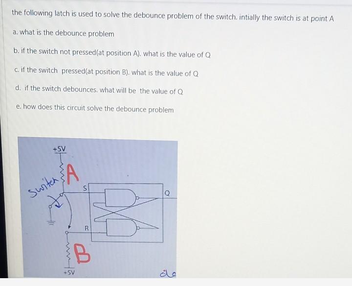 the following latch is used to solve the debounce | Chegg.com