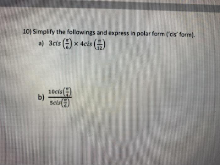 Solved 10) Simplify the followings and express in polar form | Chegg.com