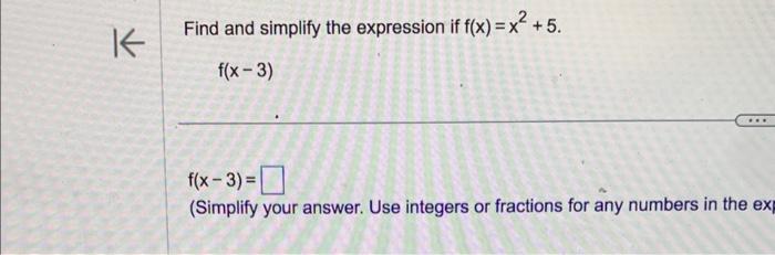 Solved Find and simplify the expression if f(x)=x2+5. f(x−3) | Chegg.com