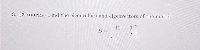 Solved 3. (3 marks) Find the eigenvalues and eigenvectors of | Chegg.com