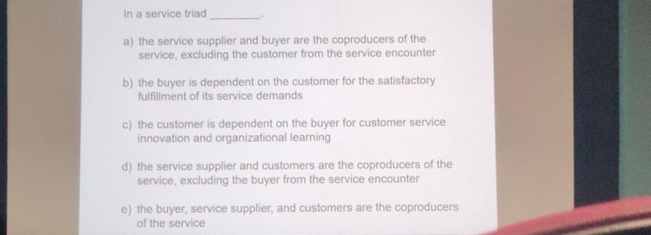 Solved In a service triada) ﻿the service supplier and buyer | Chegg.com