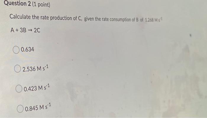 Solved Question 2 (1 point) Calculate the rate production of | Chegg.com