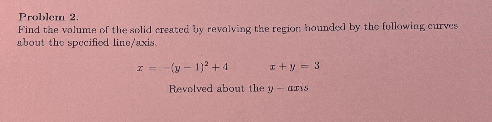 Solved Problem 2.Find the volume of the solid created by | Chegg.com