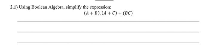 Solved 2.1) Using Boolean Algebra, simplify the expression: | Chegg.com
