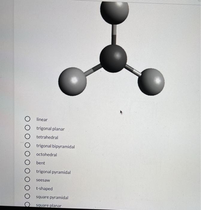 Solved linear O trigonal planar O tetrahedral trigonal | Chegg.com