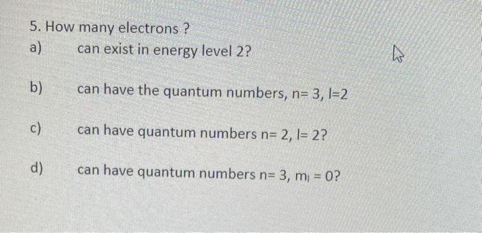Solved 5. How many electrons? a) can exist in energy level | Chegg.com
