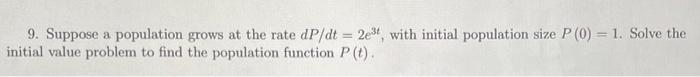 Solved 9. Suppose a population grows at the rate dP/dt=2e3t, | Chegg.com