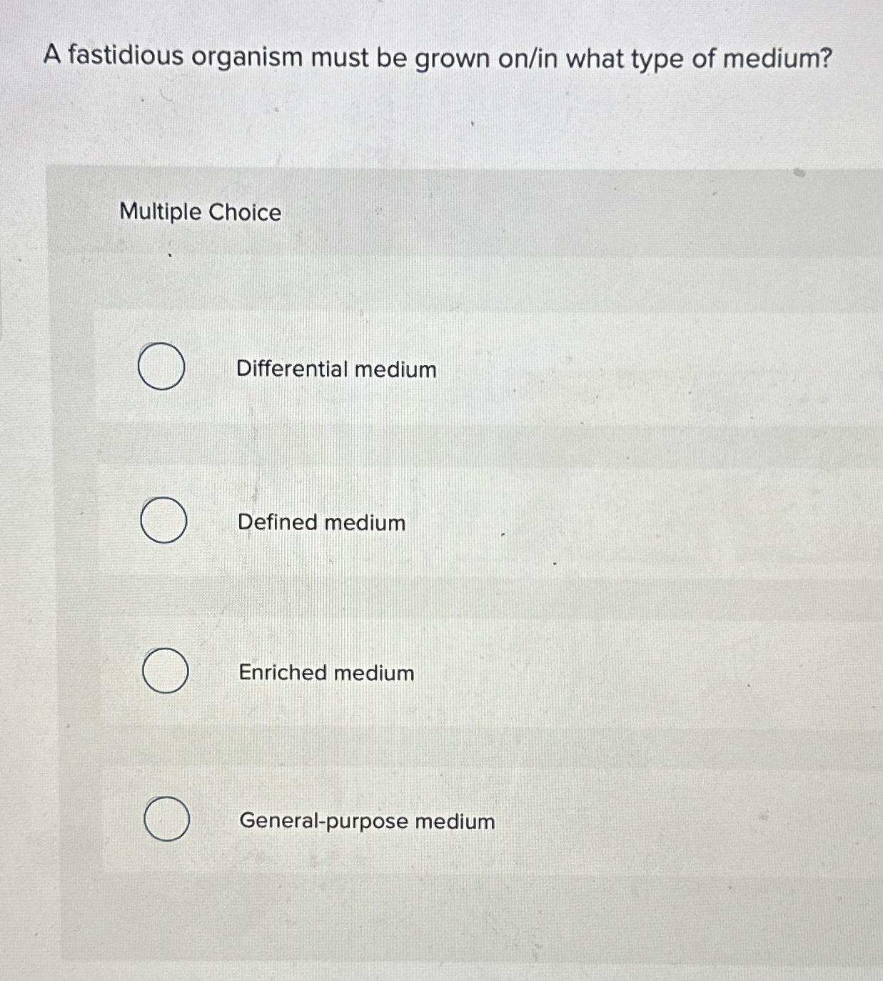 Solved A fastidious organism must be grown on/in what type | Chegg.com