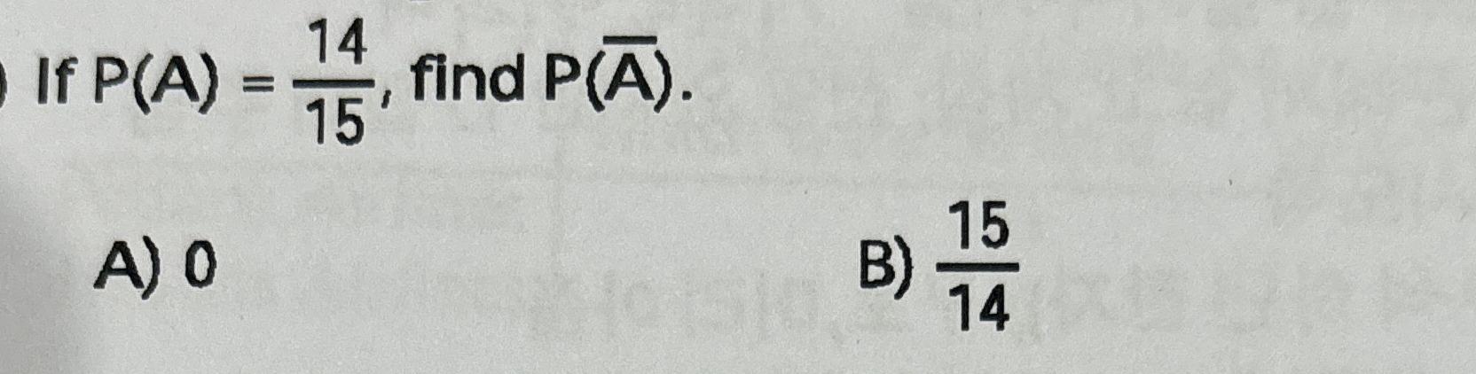 Solved If P(A)=1415, ﻿find P(?bar (A))A) 0B) 1514 | Chegg.com