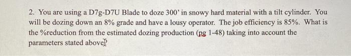 Solved 2. You are using a D7g-D7U Blade to doze 300' in | Chegg.com
