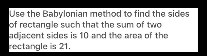 Solved Use the Babylonian method to find the sides of | Chegg.com