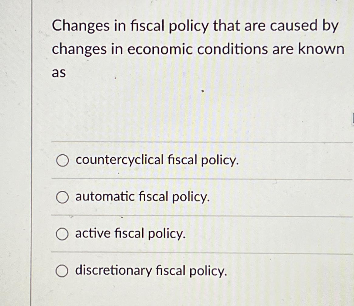 Solved Changes in fiscal policy that are caused by changes | Chegg.com
