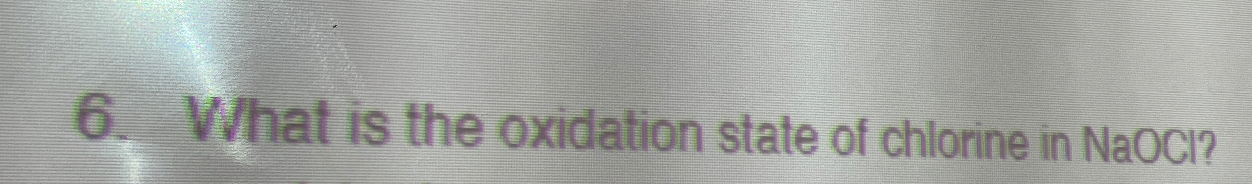 Solved What is the oxidation state of chlorine in NaOCl ? | Chegg.com