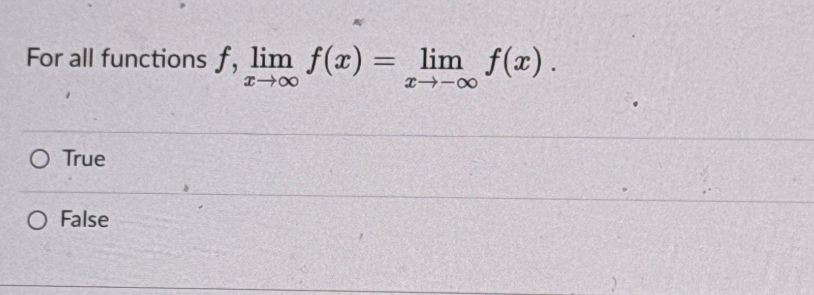 Solved For all functions f,limx→∞f(x)=limx→-∞f(x).TrueFalse | Chegg.com