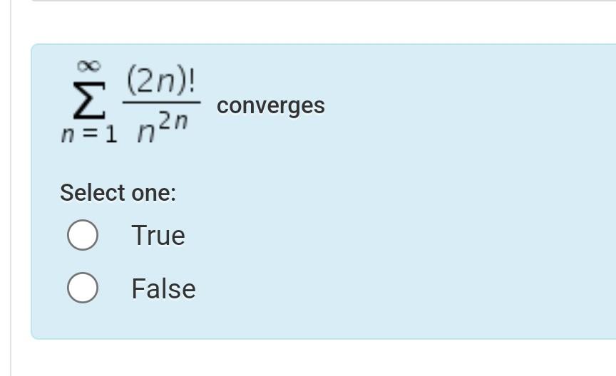 Solved ∑n=1∞(2n)!n2n ﻿convergesSelect one:TrueFalse | Chegg.com