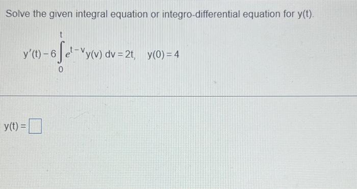 Solved Solve the given integral equation or | Chegg.com