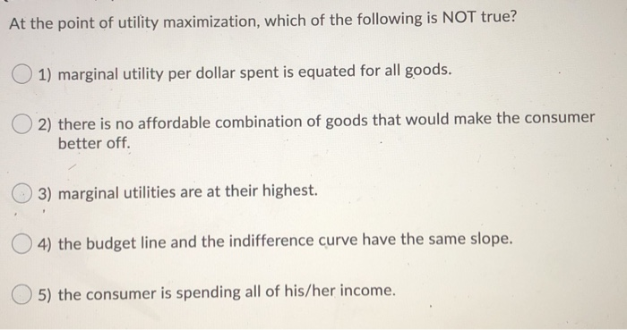 Solved At the point of utility maximization, which of the | Chegg.com