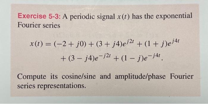 Solved Exercise 5-3: A periodic signal x(t) has the | Chegg.com