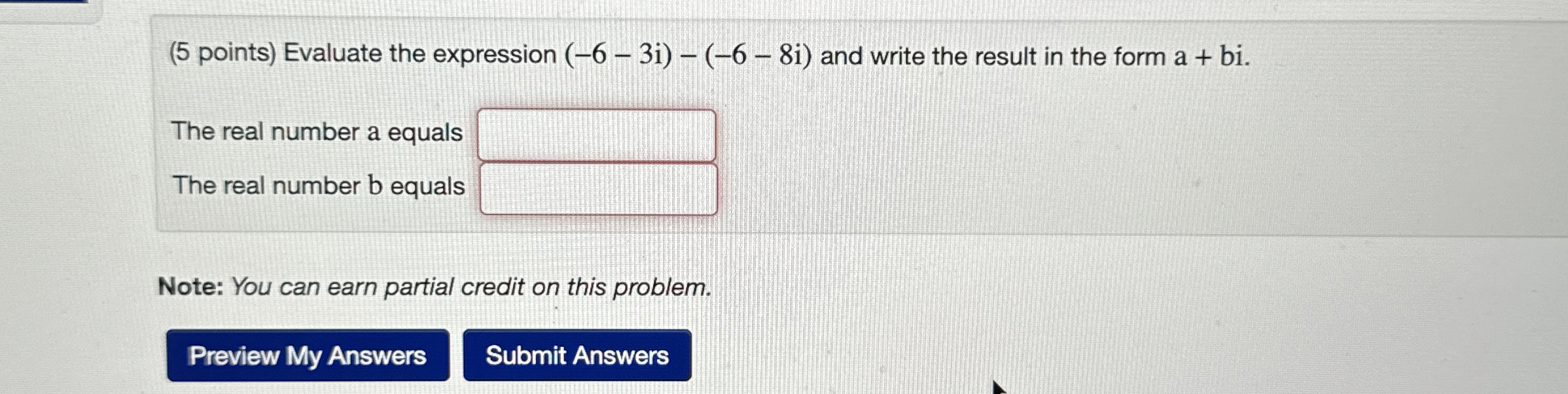 Solved (5 ﻿points) ﻿Evaluate the expression (-6-3i)-(-6-8i) | Chegg.com
