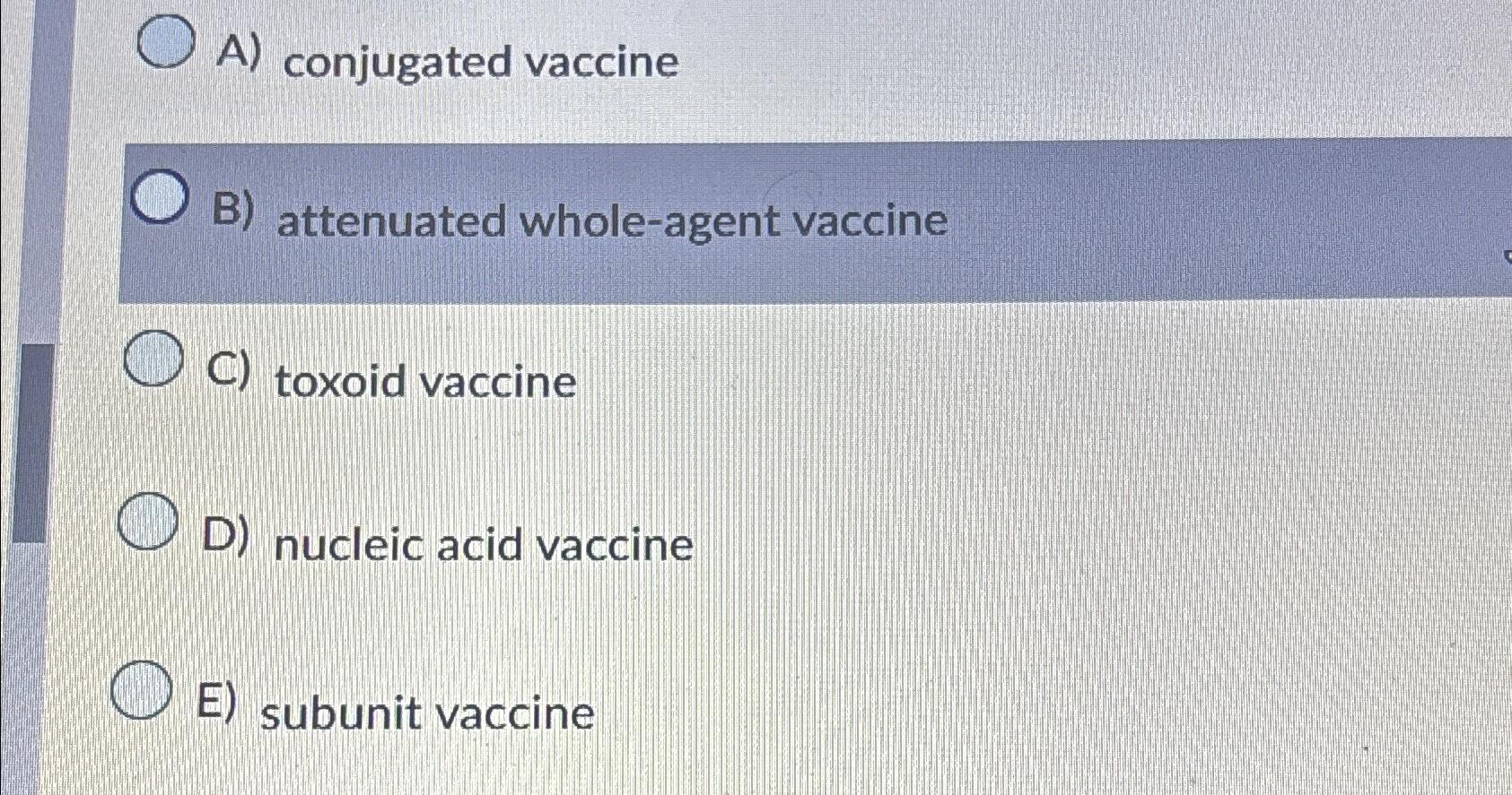 Solved A) ﻿conjugated vaccineB) ﻿attenuated whole-agent | Chegg.com