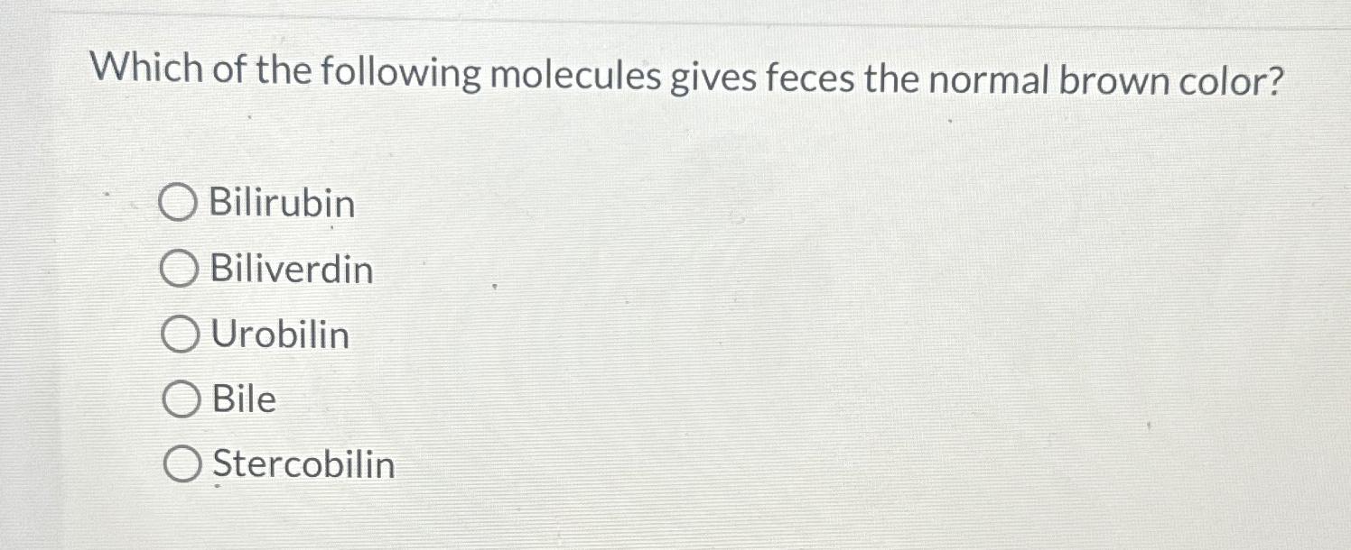 Solved Which of the following molecules gives feces the | Chegg.com