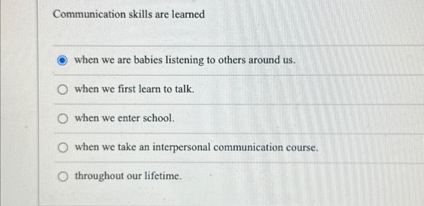 Solved Communication skills are learnedwhen we are babies | Chegg.com