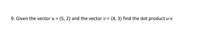 Solved 9. Given the vector u= 5,2 and the vector v= 4,3 | Chegg.com
