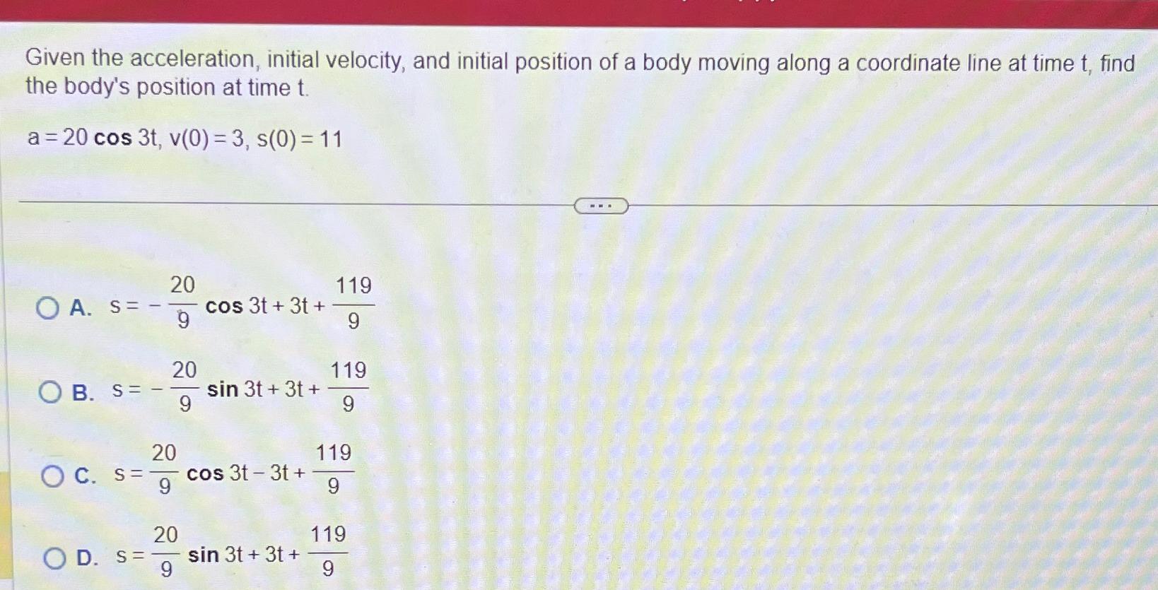 Solved Given the acceleration, initial velocity, and initial | Chegg.com