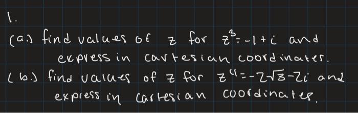 Solved (a.) find values of z for z3=−1+i and express in | Chegg.com