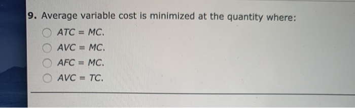 Solved 9. Average variable cost is minimized at the quantity | Chegg.com
