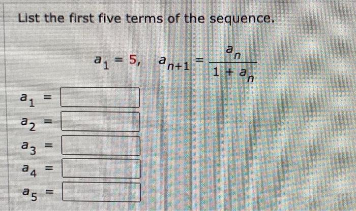 Solved List the first five terms of the sequence. 3₁ a2 аз | Chegg.com