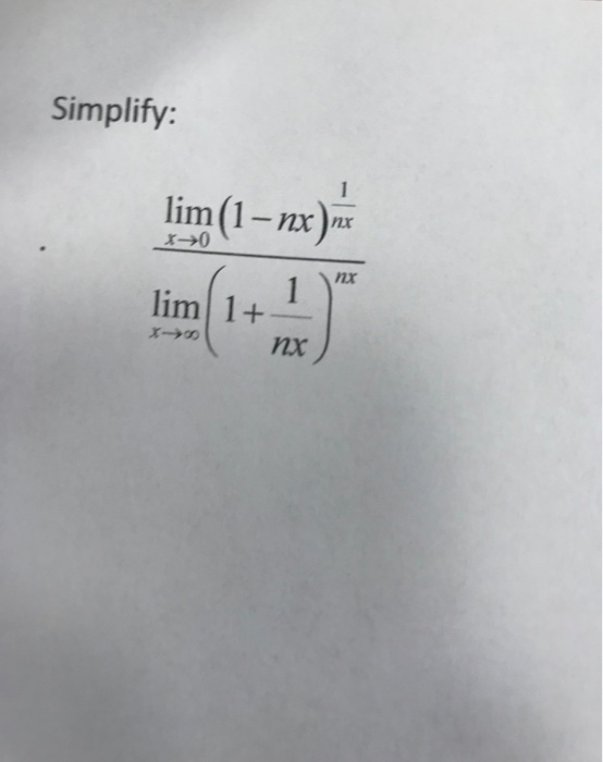 Solved Simplify: 1 lim (1-nx) xu Xi 0-x 1 lim 1+ nx nx | Chegg.com