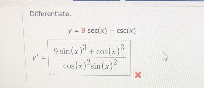 Solved Differentiate. y = 9 sec(x) – csc(x) y' = 9 sin(x)3 + | Chegg.com