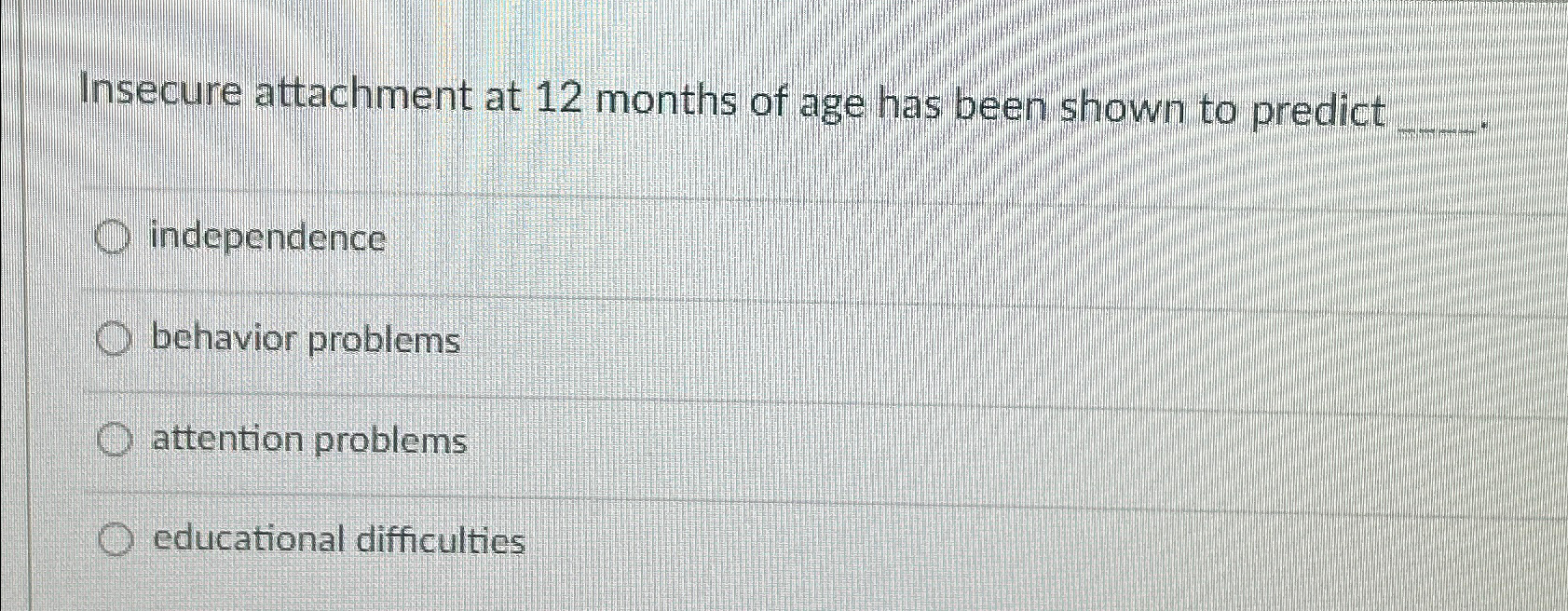 Solved Insecure attachment at 12 ﻿months of age has been | Chegg.com
