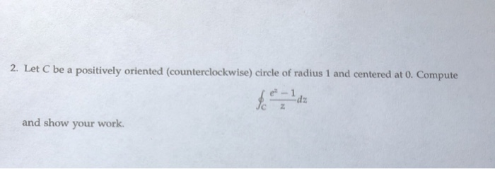 Solved 2. Let C be a positively oriented (counterclockwise) | Chegg.com