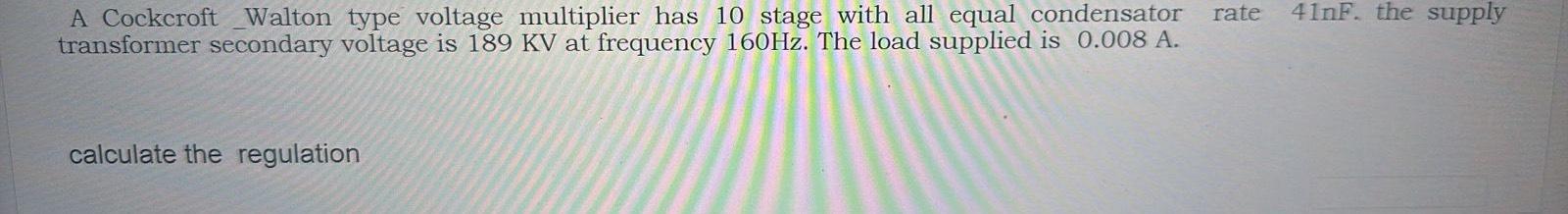 Solved A Cockcroft Walton type voltage multiplier has 10 | Chegg.com