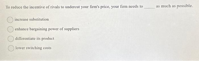 Solved To reduce the incentive of rivals to undercut your | Chegg.com