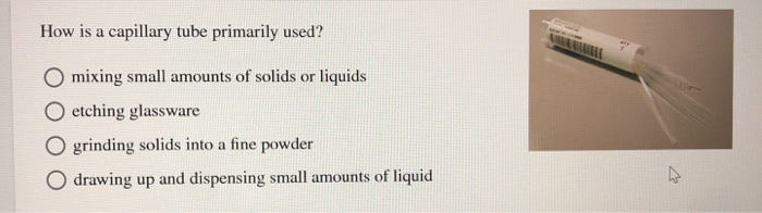 Solved How is a capillary tube primarily used? mixing small | Chegg.com