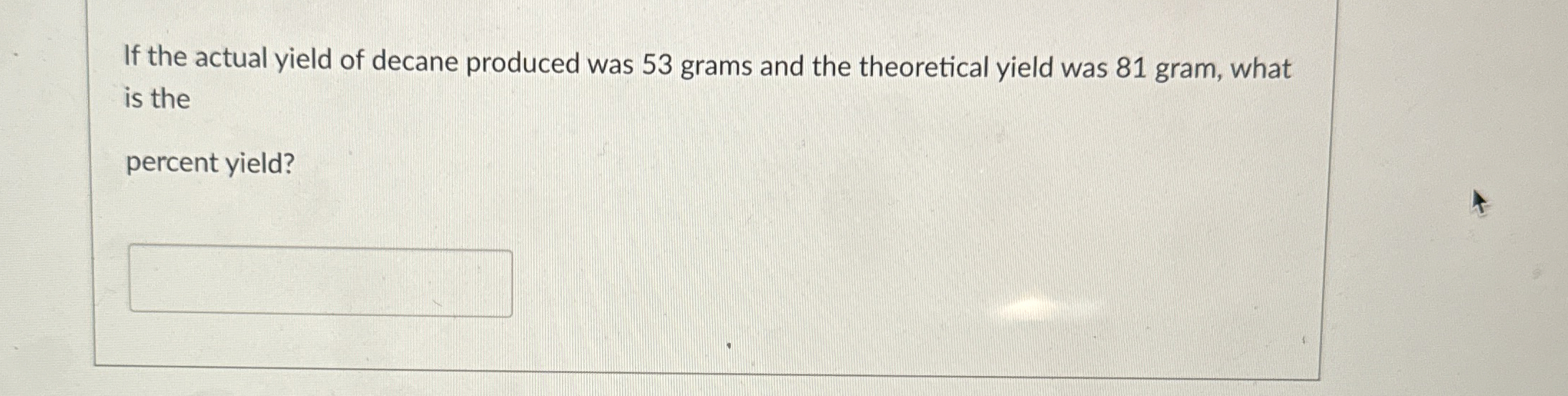 Solved If the actual yield of decane produced was 53 ﻿grams | Chegg.com