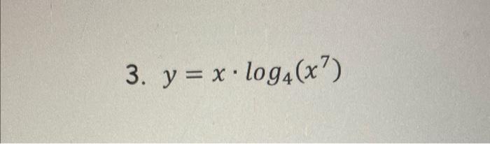 Solved y=x⋅log4(x7) | Chegg.com