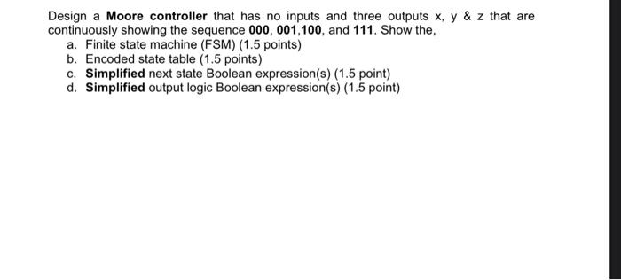 Solved Design a Moore controller that has no inputs and | Chegg.com