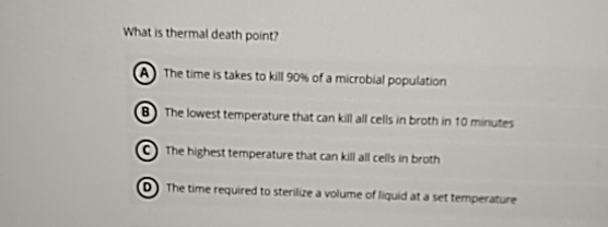 Solved What is thermal death point?The time is takes to kill | Chegg.com