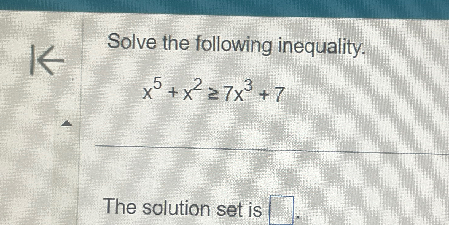 Solved Solve the following inequality.x5+x2≥7x3+7The | Chegg.com