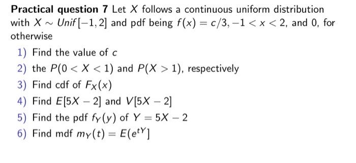 Solved Practical question 7 Let X follows a continuous | Chegg.com