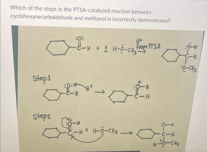 Solved Which of the steps in the PTSA-catalyzed reaction | Chegg.com