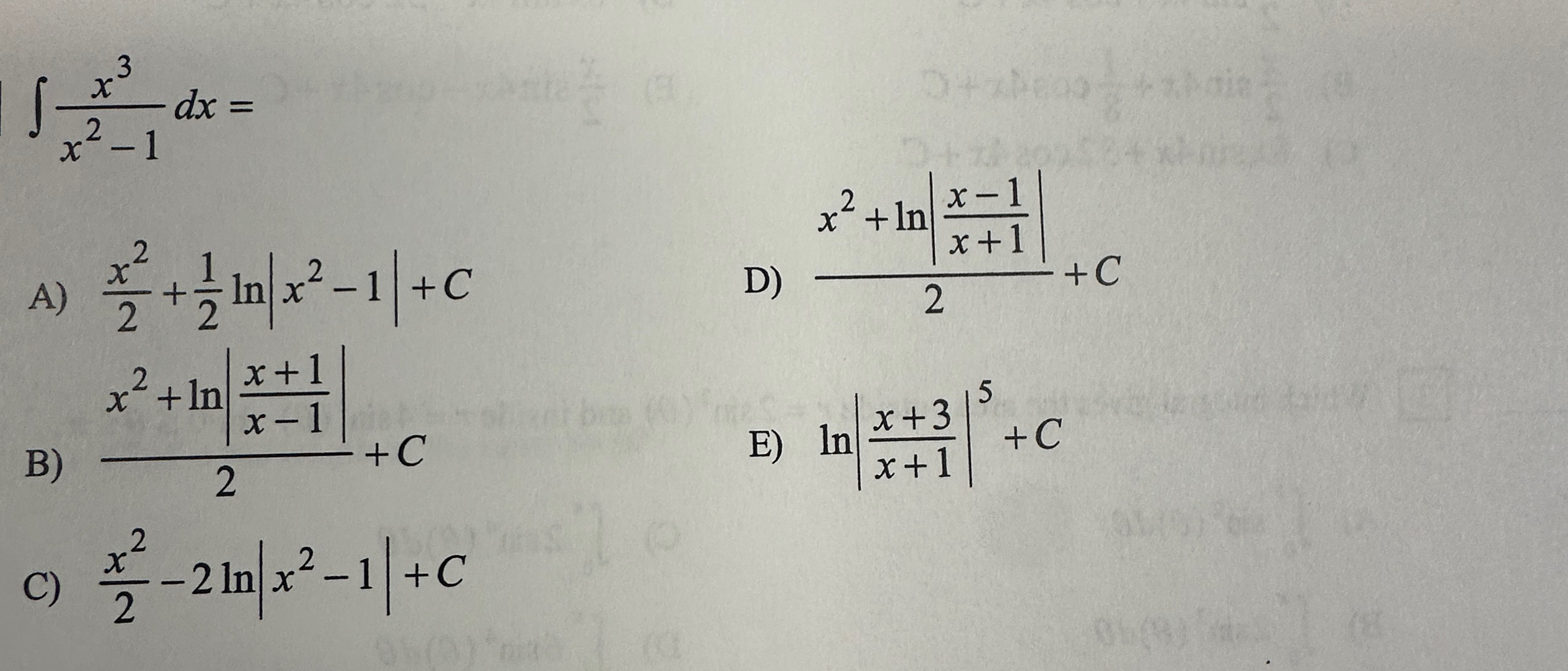 Solved ∫﻿﻿x3x2-1dx=A) x22+12ln|x2-1|+Cx2+ln|x-1x+1|2+CB) x2+ | Chegg.com